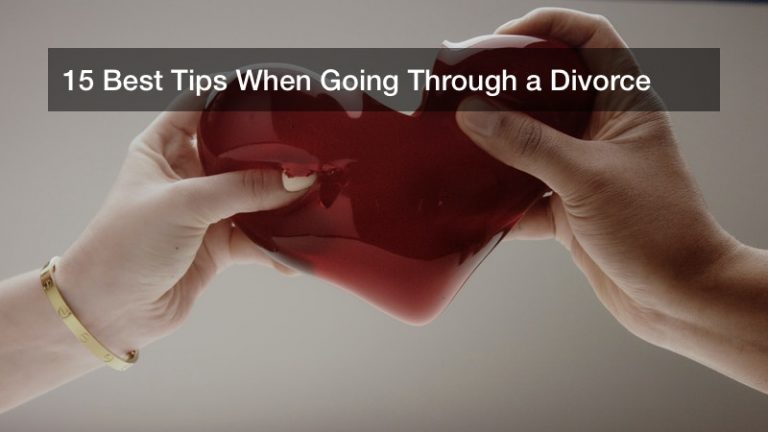 15 Best Tips When Going Through a Divorce - Divorce Well
